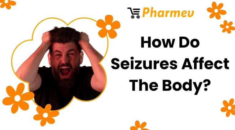 How Do Seizures Affect The Body? - Pharmev