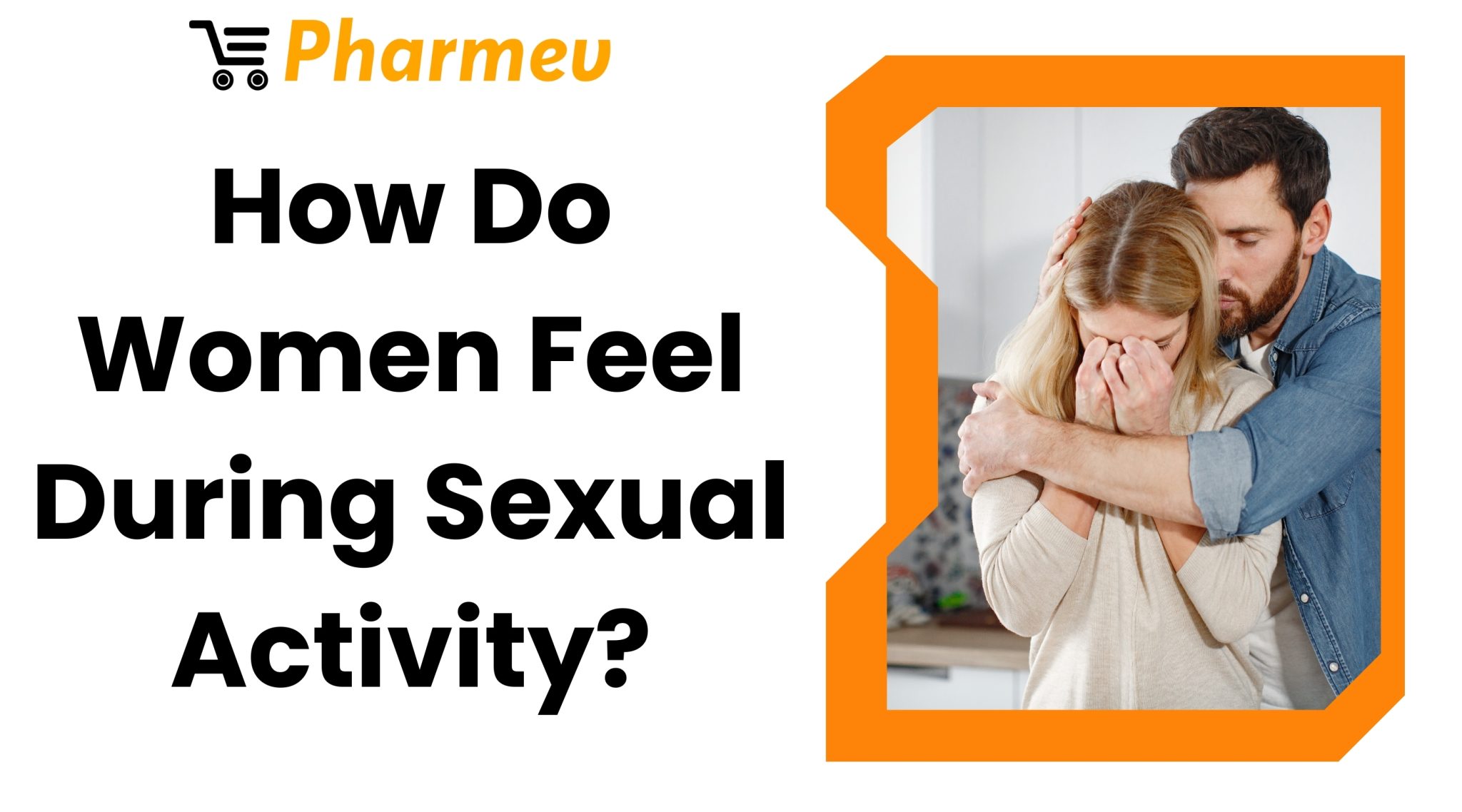 How Do Women Feel During Sexual Activity? - Pharmev